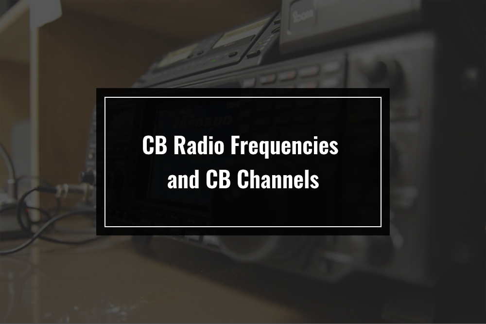 CB Radio Frequencies And CB Channels What You Need To Know
